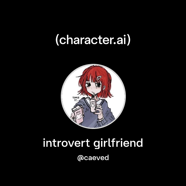 Chat with introvert girlfriend | character.ai | AI Chat, Reimagined ...