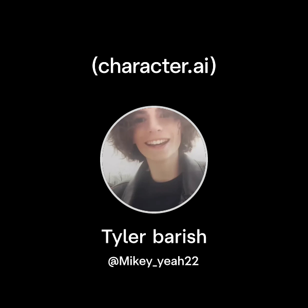Chat with Tyler barish | character.ai | Personalized AI for every ...