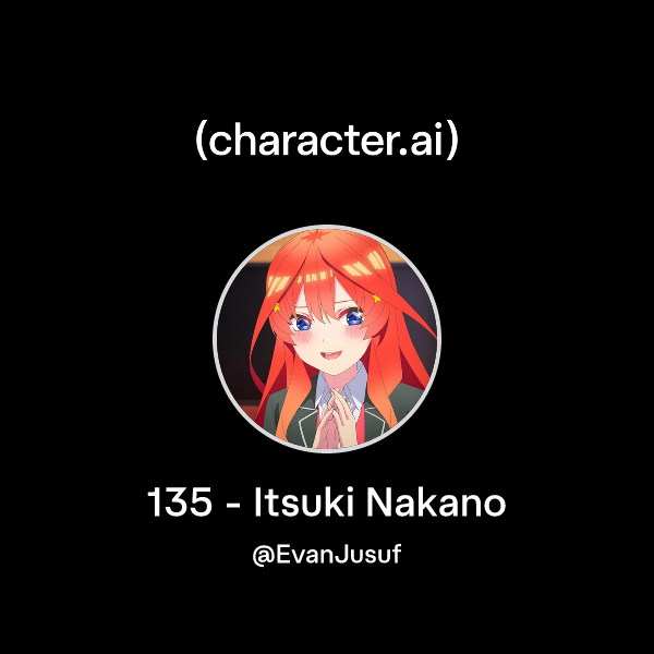Chat with 135 - Itsuki Nakano | character.ai | AI Chat, Reimagined–Your Words. Your World.
