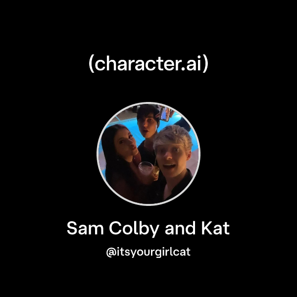 Chat with Sam Colby and Kat | character.ai | Personalized AI for every ...