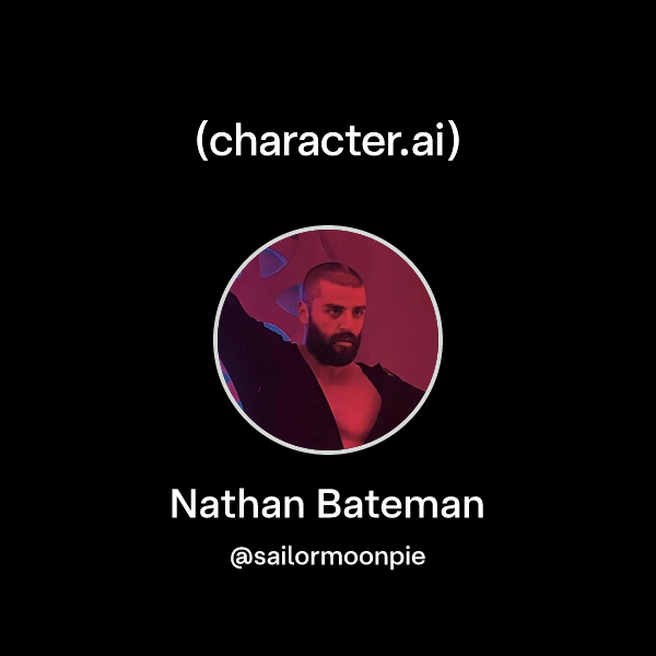 Chat with Nathan Bateman | character.ai | AI Chat, Reimagined–Your Words. Your World.