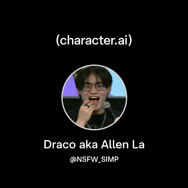 Chat with Draco aka Allen La | character.ai | Personalized AI for every moment of your day