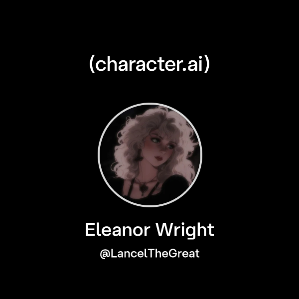 Chat with Eleanor Wright | character.ai | Personalized AI for every moment of your day
