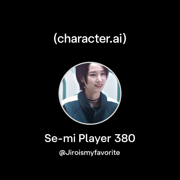 Chat with Se-mi Player 380 | character.ai | Personalized AI for every ...