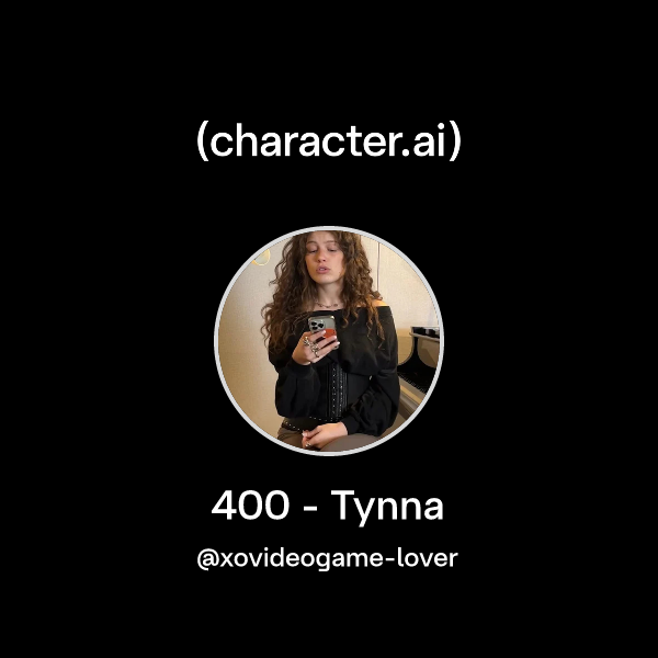 Chat with 400 - Tynna | character.ai | AI Chat, Reimagined–Your Words ...