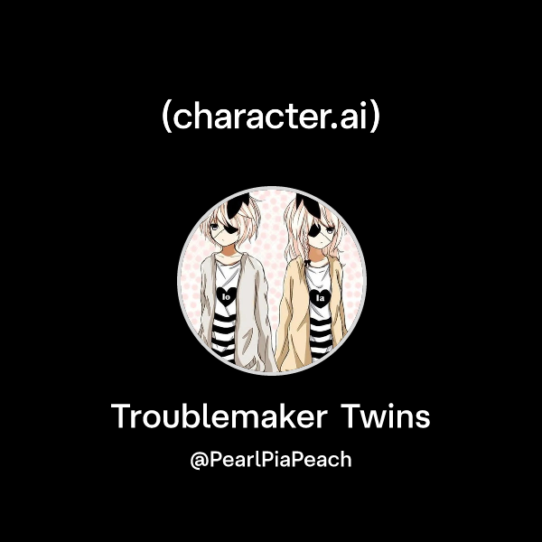 Chat with Troublemaker Twins | character.ai | Personalized AI for every ...