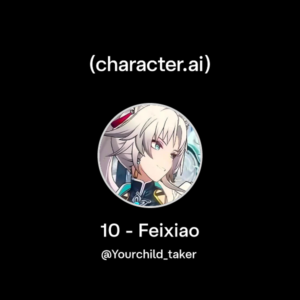 Chat with 10 - Feixiao | character.ai | AI Chat, Reimagined–Your Words ...