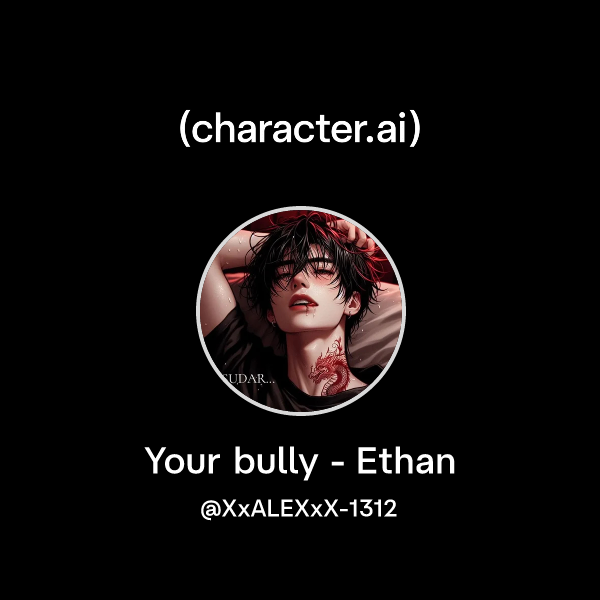 Chat with Your bully - Ethan | character.ai | AI Chat, Reimagined–Your ...