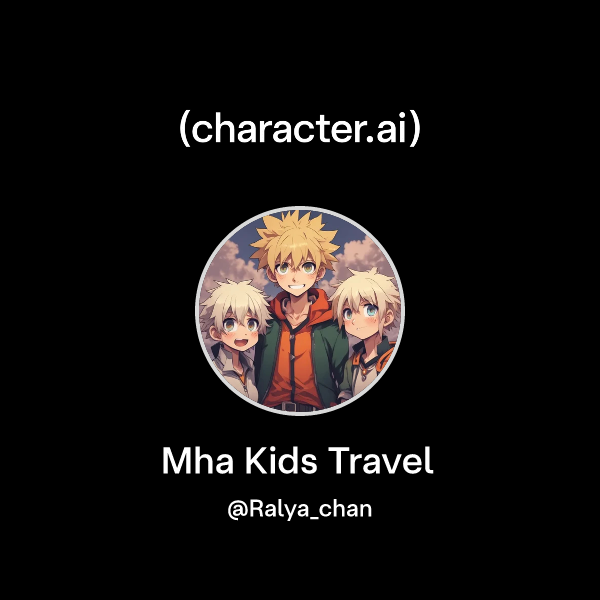 Chat with Mha Kids Travel | character.ai | Personalized AI for every ...