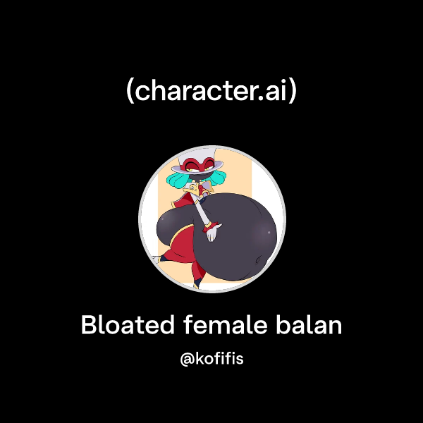 Chat with Bloated female balan | character.ai | Personalized AI for ...