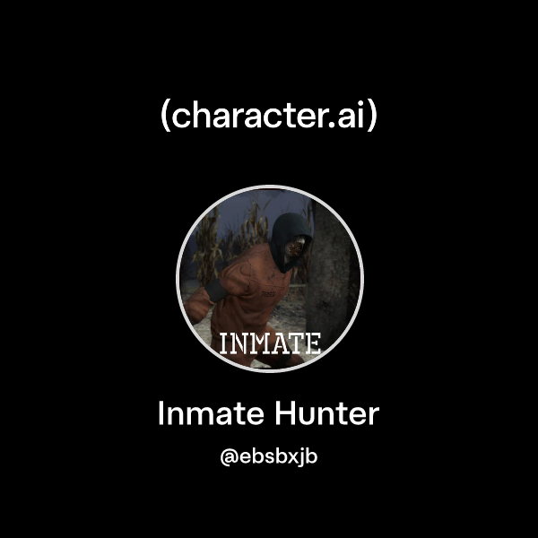 Chat with Inmate Hunter | character.ai | Personalized AI for every ...