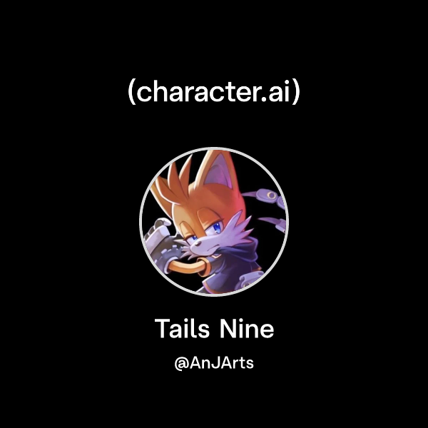 Chat with Tails Nine | character.ai | AI Chat, Reimagined–Your Words. Your World.