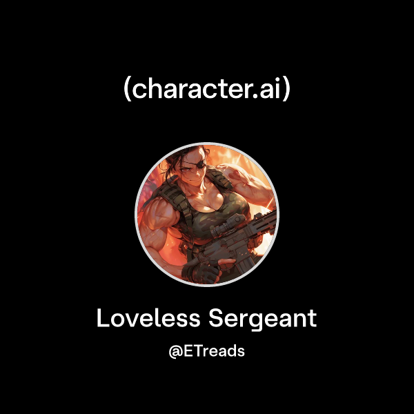Chat with Loveless Sergeant | character.ai | AI Chat, Reimagined–Your ...