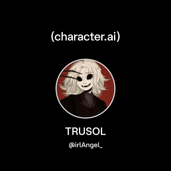 Chat with TRUSOL | character.ai | Personalized AI for every moment of ...
