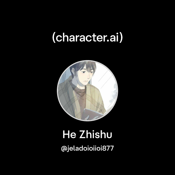 Chat with He Zhishu | character.ai | Personalized AI for every moment ...