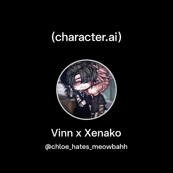 Chat with Vinn x Xenako | character.ai | Personalized AI for every ...