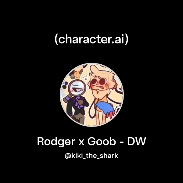 Chat with Rodger x Goob - DW | character.ai | AI Chat, Reimagined–Your ...