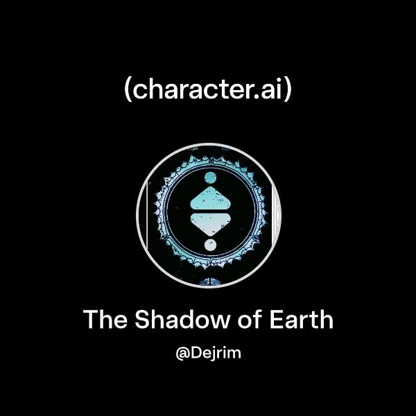 Chat with The Shadow of Earth | character.ai | Personalized AI for ...