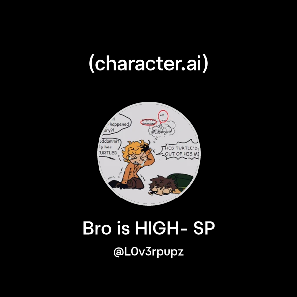 Chat with Bro is HIGH- SP | character.ai | Personalized AI for every moment of your day