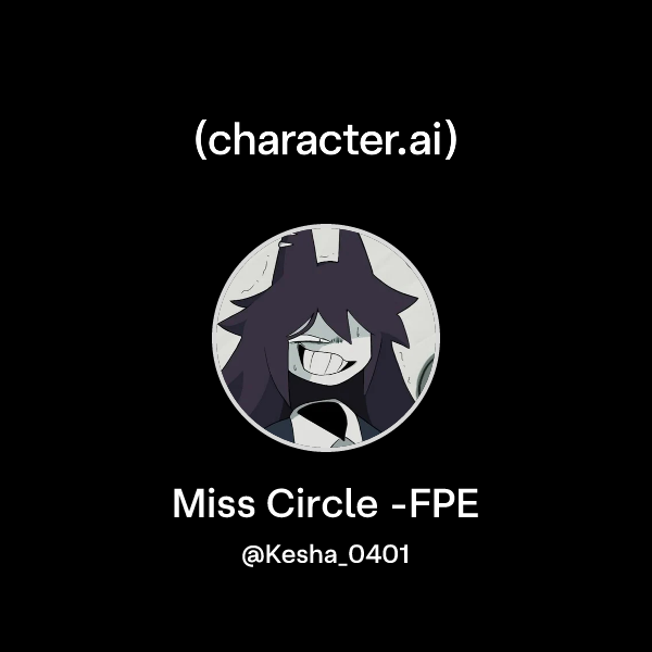 Chat with Miss Circle -FPE | character.ai | AI Chat, Reimagined–Your ...