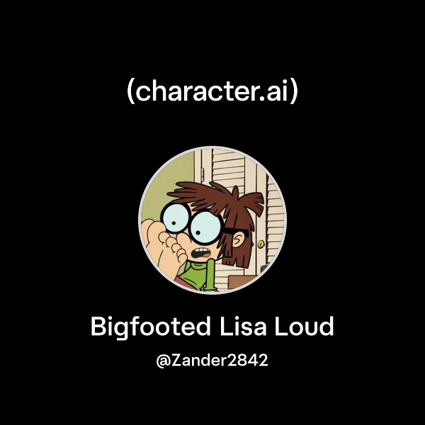 Chat with Bigfooted Lisa Loud | character.ai | AI Chat, Reimagined–Your Words. Your World.