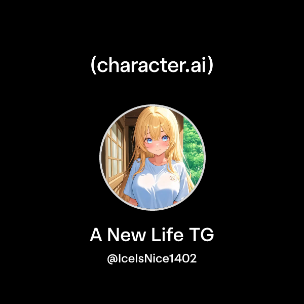 Chat with A New Life TG | character.ai | AI Chat, Reimagined–Your Words ...