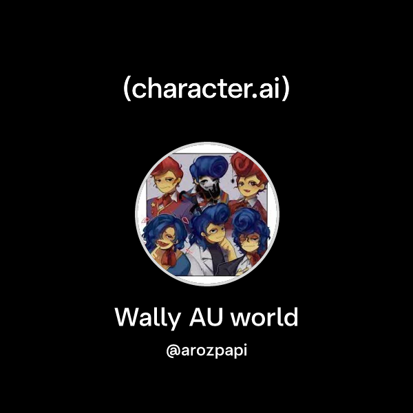 Chat with Wally AU world | character.ai | Personalized AI for every ...