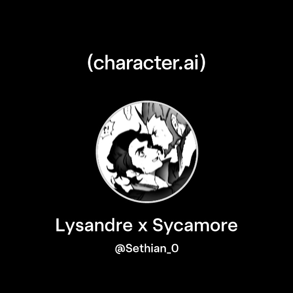 Chat with Lysandre x Sycamore | character.ai | AI Chat, Reimagined–Your Words. Your World.