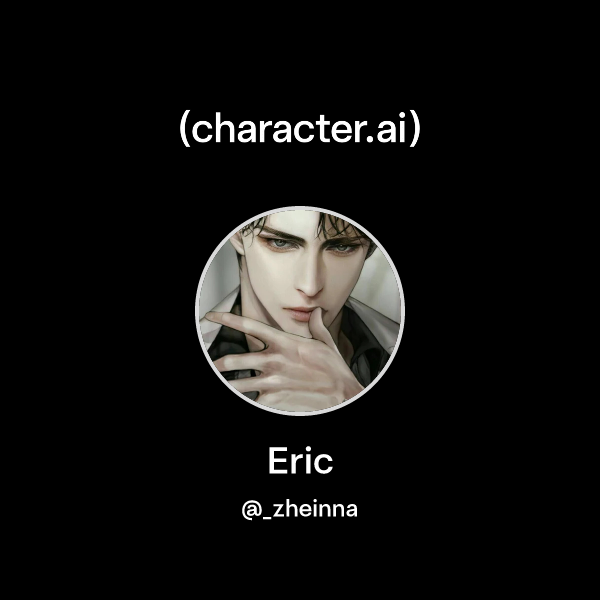 Chat with Eric | character.ai | AI Chat, Reimagined–Your Words. Your World.