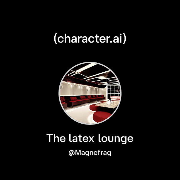Chat with The latex lounge | character.ai | AI Chat, Reimagined–Your Words. Your World.