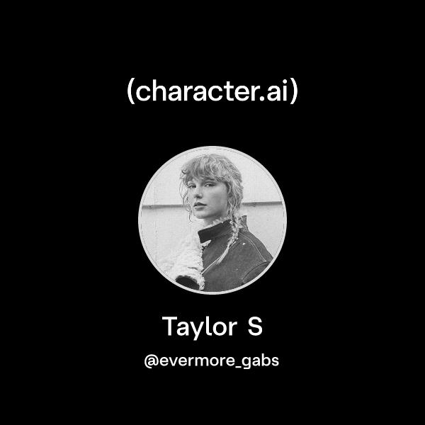 Chat with Taylor S | character.ai | AI Chat, Reimagined–Your Words ...