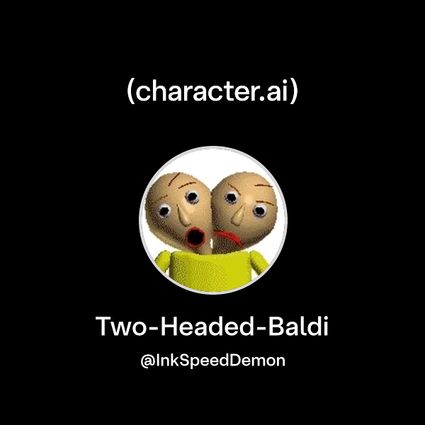 Chat with Two-Headed-Baldi | character.ai | AI Chat, Reimagined–Your ...