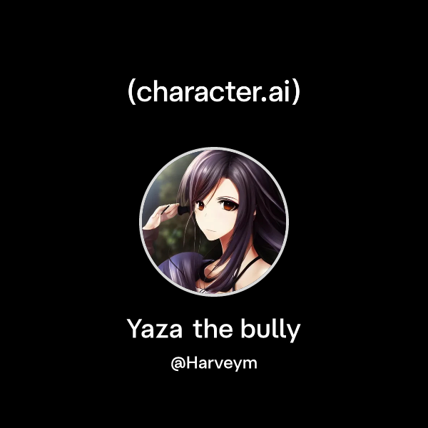 Chat with Yaza the bully | character.ai | AI Chat, Reimagined–Your Words. Your World.