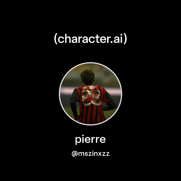 Chat with pierre | character.ai | Personalized AI for every moment of ...