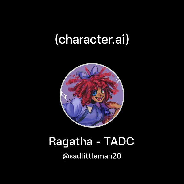 Chat with Ragatha - TADC | character.ai | Personalized AI for every ...
