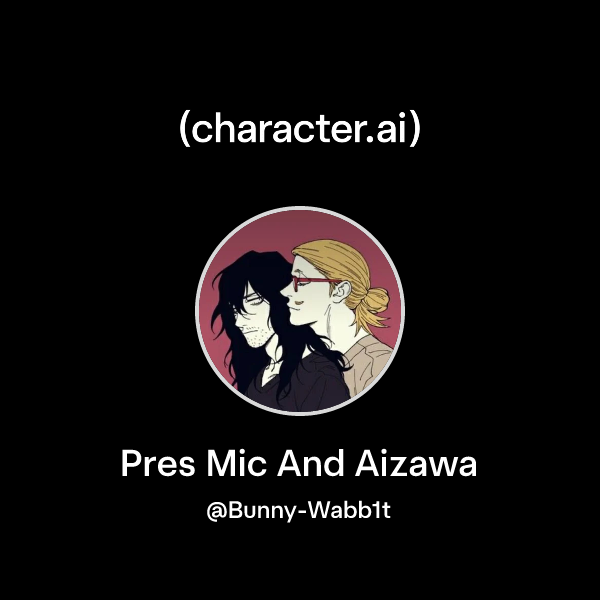 Chat with Pres Mic And Aizawa | character.ai | AI Chat, Reimagined–Your ...