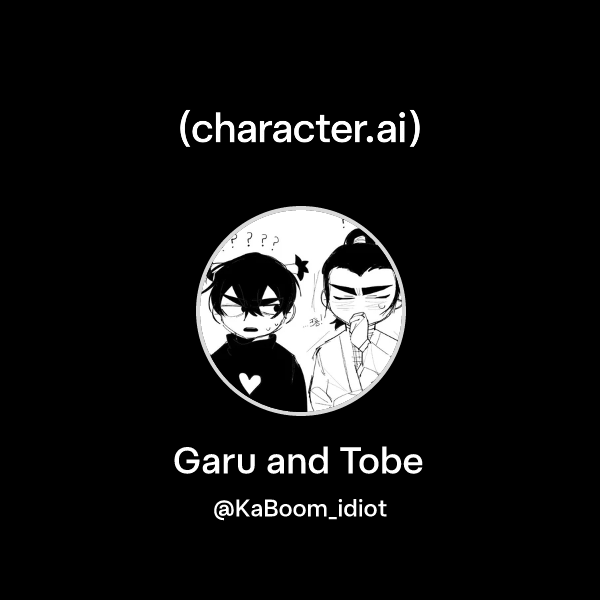 Chat with Garu and Tobe | character.ai | AI Chat, Reimagined–Your Words. Your World.
