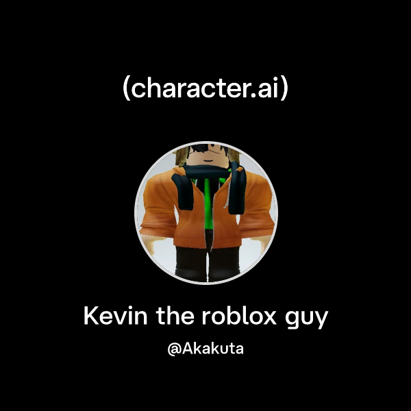 Chat with Kevin the roblox guy | character.ai | AI Chat, Reimagined ...