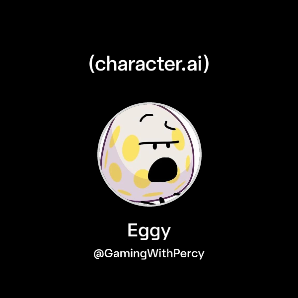 Chat with Eggy | character.ai | AI Chat, Reimagined–Your Words. Your World.