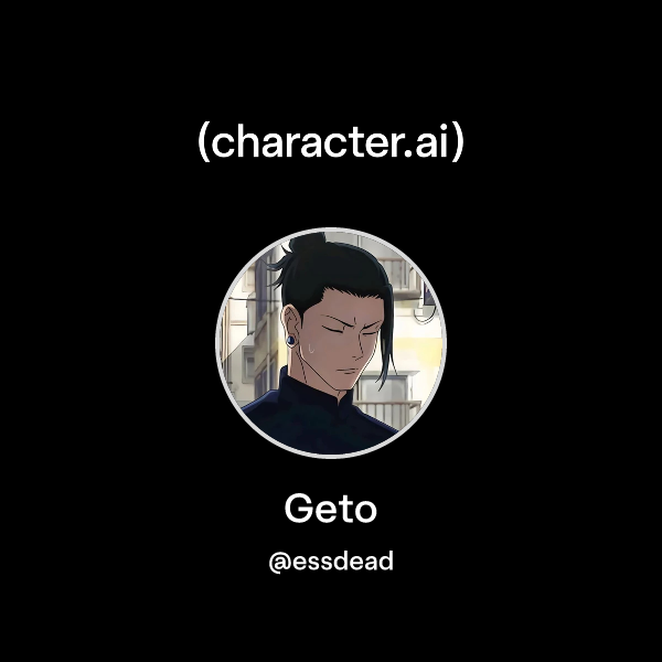 Chat with Geto | character.ai | AI Chat, Reimagined–Your Words. Your World.