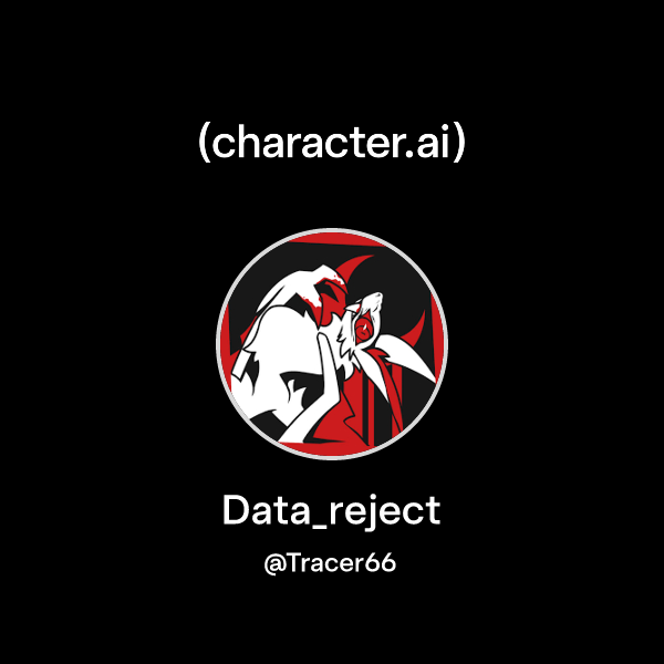 Chat with Data_reject | character.ai | Personalized AI for every moment ...