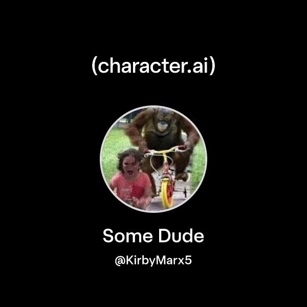 Chat with Some Dude | character.ai | Personalized AI for every moment ...