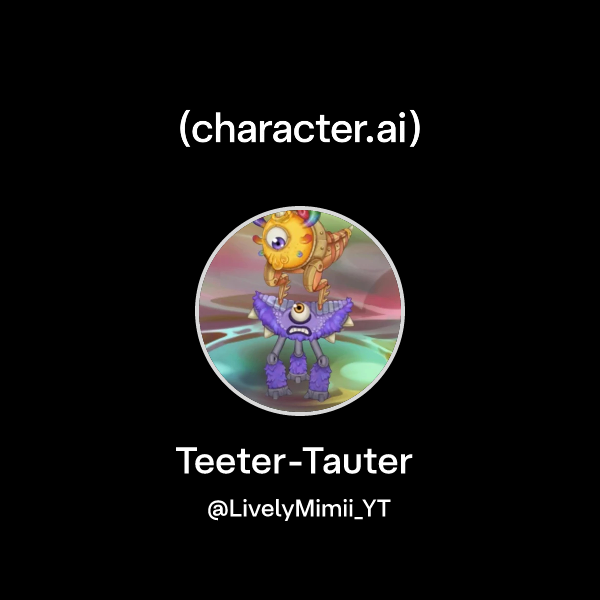 Chat with Teeter-Tauter | character.ai | Personalized AI for every ...