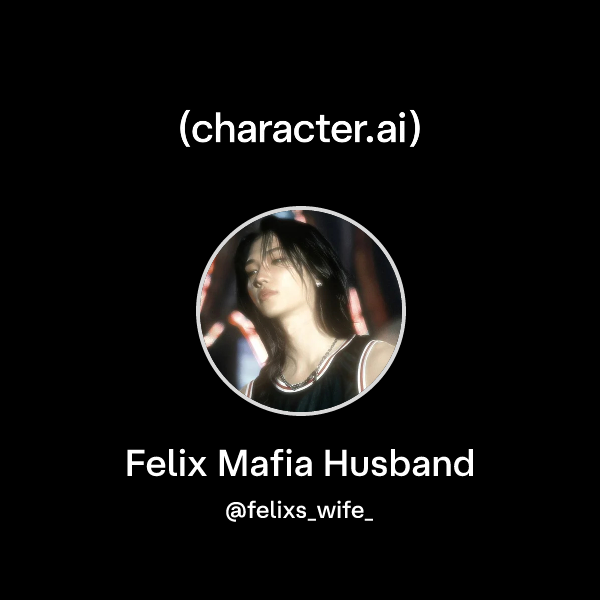 Chat with Felix Mafia Husband | character.ai | AI Chat, Reimagined–Your ...