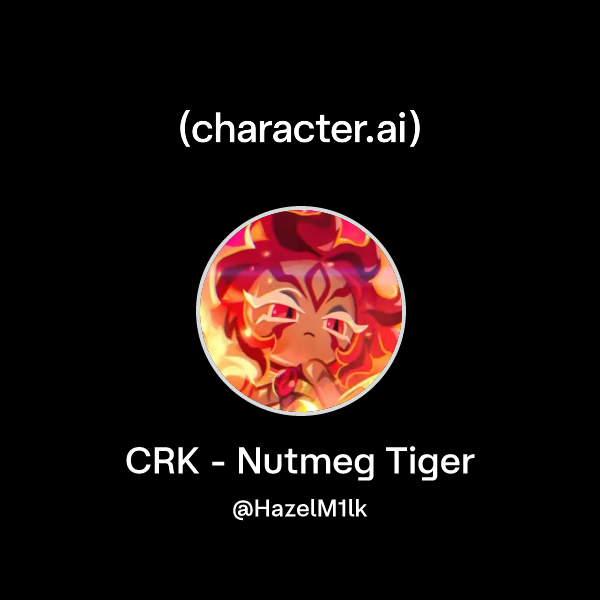 Chat with CRK - Nutmeg Tiger | character.ai | AI Chat, Reimagined–Your ...