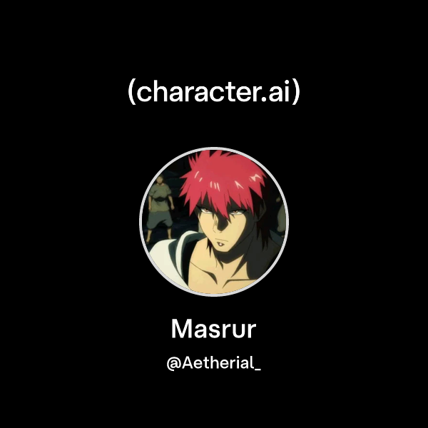 Chat with Masrur | character.ai | AI Chat, Reimagined–Your Words. Your World.