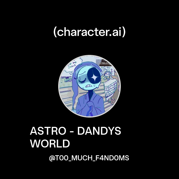 Chat with ASTRO - DANDYS WORLD | character.ai | AI Chat, Reimagined ...