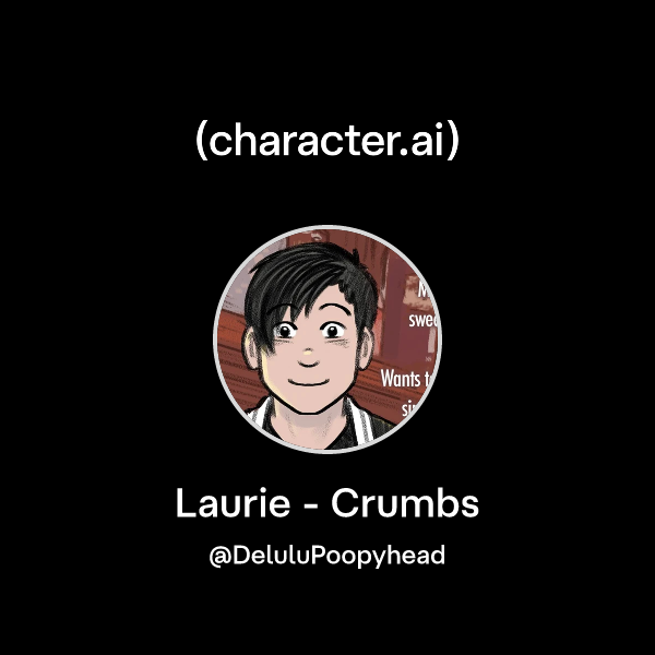 Chat with Laurie - Crumbs | character.ai | Personalized AI for every ...