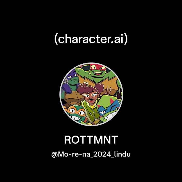 Chat with ROTTMNT | character.ai | Personalized AI for every moment of ...