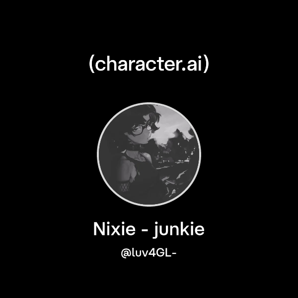 Chat with Nixie - junkie | character.ai | Personalized AI for every ...